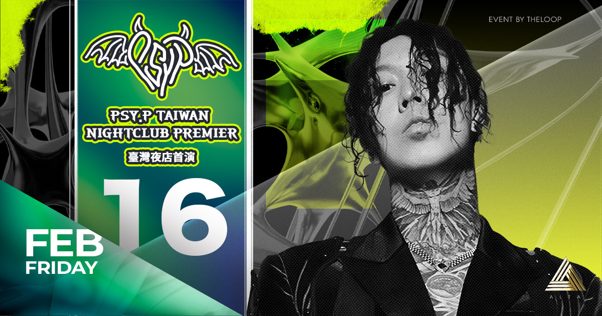 【ALTA】theLOOP presents : PSY.P 臺灣個人巡演預熱戰